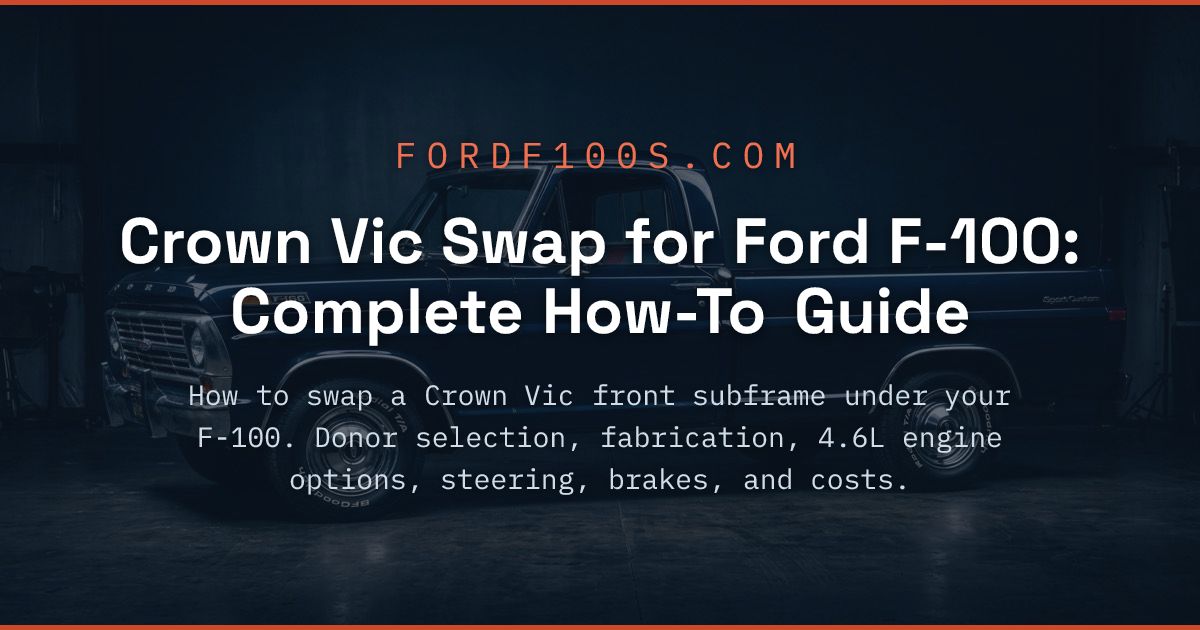 Crown Vic Swap for Ford F-100: Complete How-To Guide | fordf100s.com